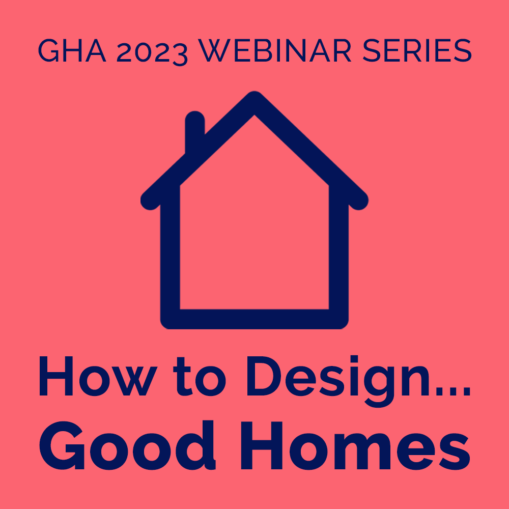 How to Design Good Homes - GHA Webinar Series - Good Homes Alliance