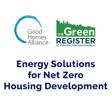 Energy Solutions for Net Zero Housing Development - Good Homes Alliance